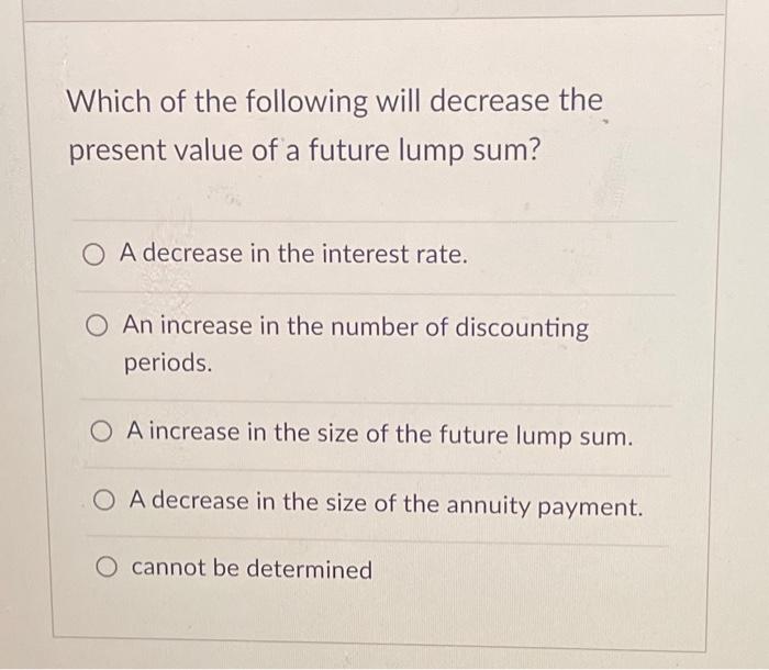 Solved Which Of The Following Will Decrease The Present Chegg