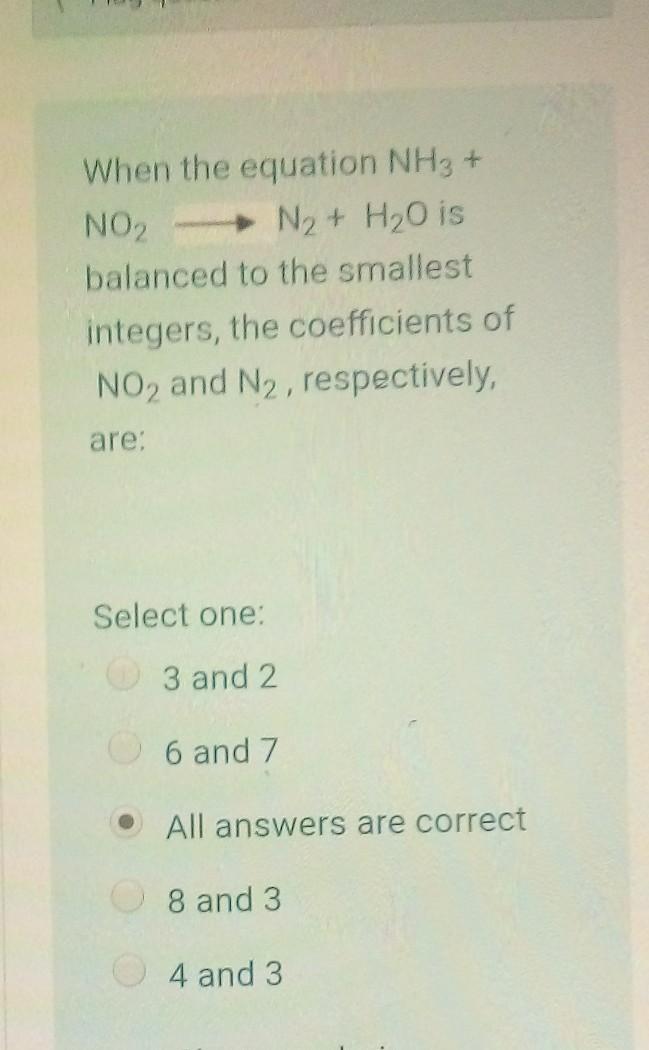 Solved When the equation NH3 + NO2 N2 + H2O is balanced to | Chegg.com