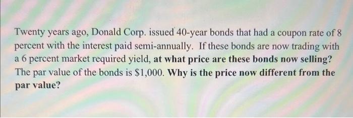 Solved Twenty years ago, Donald Corp. issued 40 -year bonds | Chegg.com