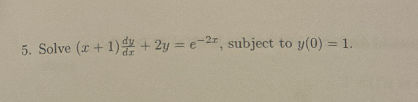 Solved Solve (x+1)dydx+2y=e-2x, ﻿subject to y(0)=1. | Chegg.com