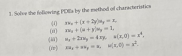 Solved 1. Solve the following PDEs by the method of | Chegg.com
