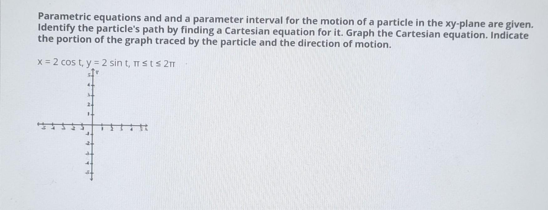 Solved Parametric equations and and a parameter interval for | Chegg.com