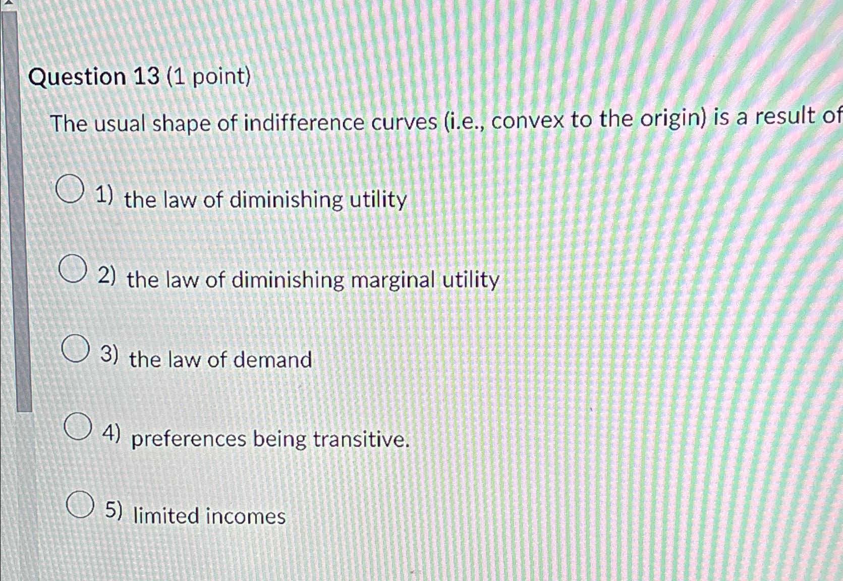 Solved Question 13 (1 ﻿point)The usual shape of indifference | Chegg.com