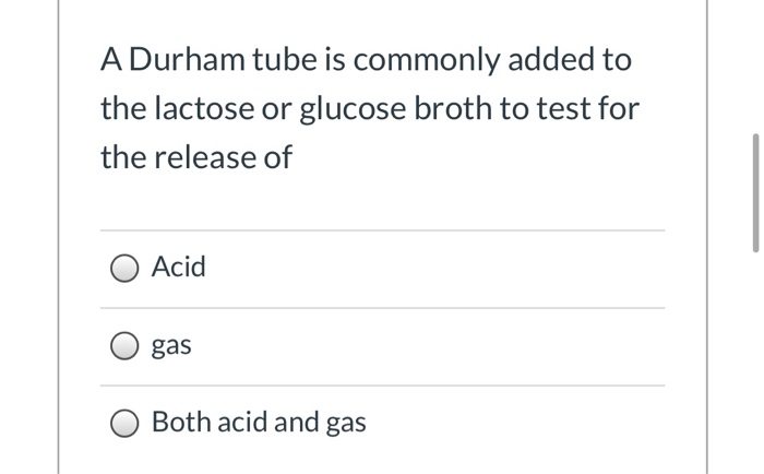 Solved A Durham tube is commonly added to the lactose or | Chegg.com