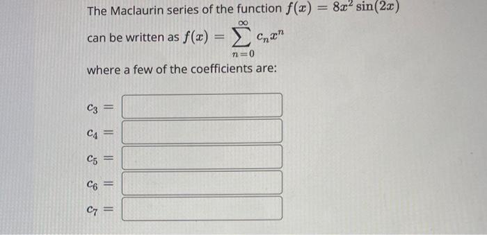 Solved The Maclaurin series of the function f(x)=8x2sin(2x) | Chegg.com