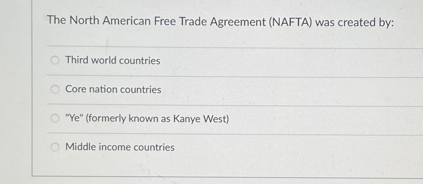 Solved The North American Free Trade Agreement (NAFTA) ﻿was | Chegg.com