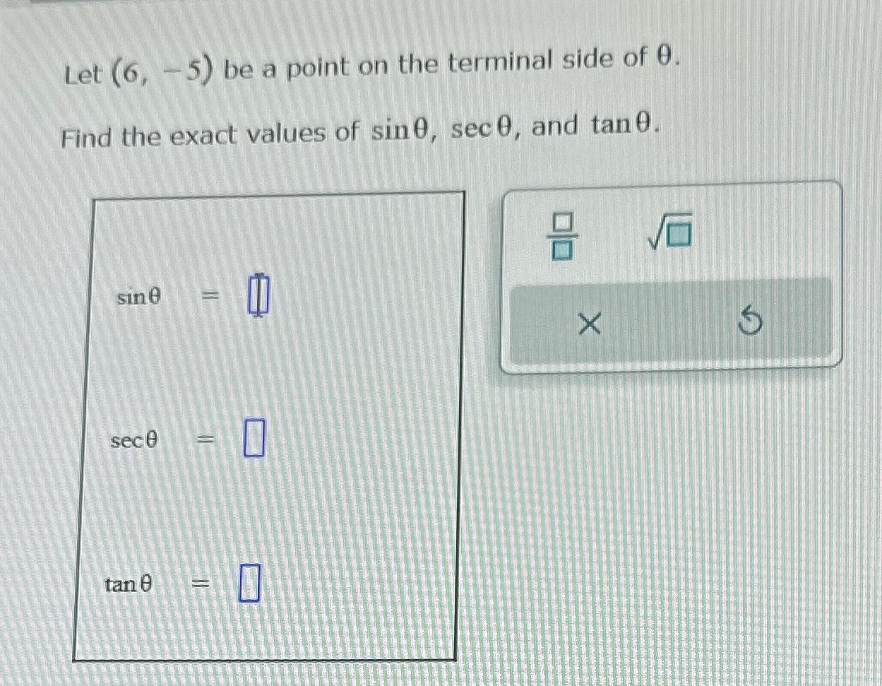 Solved Let (6,-5) ﻿be a point on the terminal side of θ.Find | Chegg.com