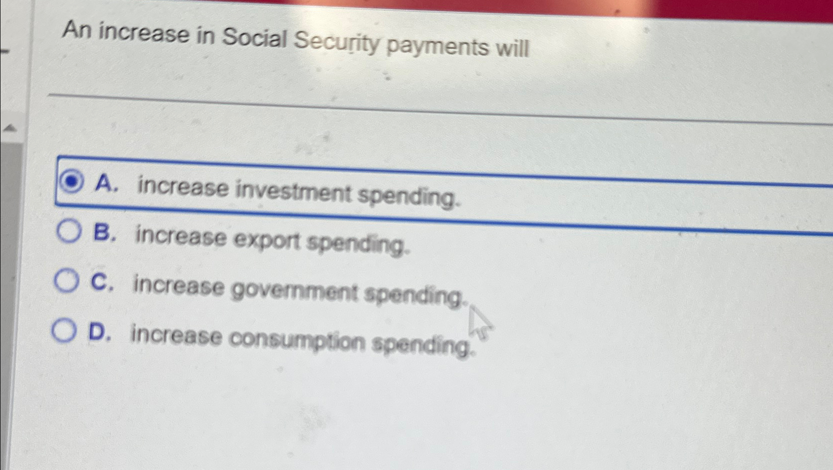 Solved An increase in Social Security payments willA. | Chegg.com
