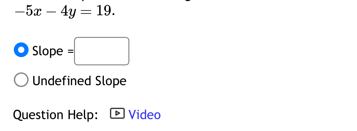 Solved -5x-4y=19Slope =Undefined SlopeQuestion HelpVideo | Chegg.com