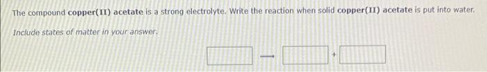 Solved The compound copper(II) acetate is a strong | Chegg.com