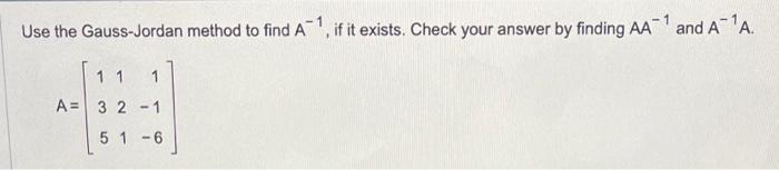 Solved Use the Gauss-Jordan method to find A−1, if it | Chegg.com