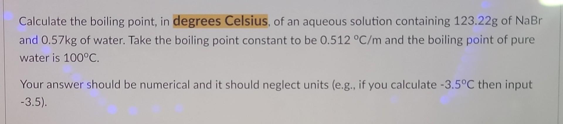 Solved Calculate the boiling point, in degrees Celsius, of | Chegg.com