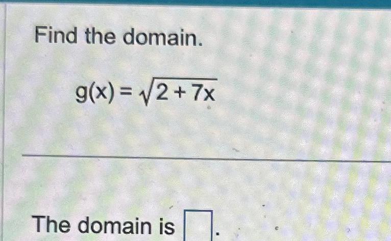 Solved Find the domain.g(x)=2+7x2The domain is | Chegg.com