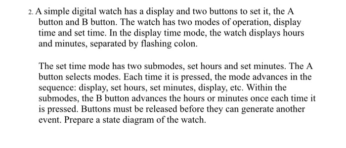 Solved 2. A simple digital watch has a display and two | Chegg.com