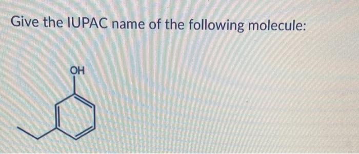 [solved] Give The Iupac Name Of The Following Molecule Give
