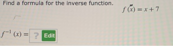 Solved Find a formula for the inverse function. f(x) = x +7 | Chegg.com