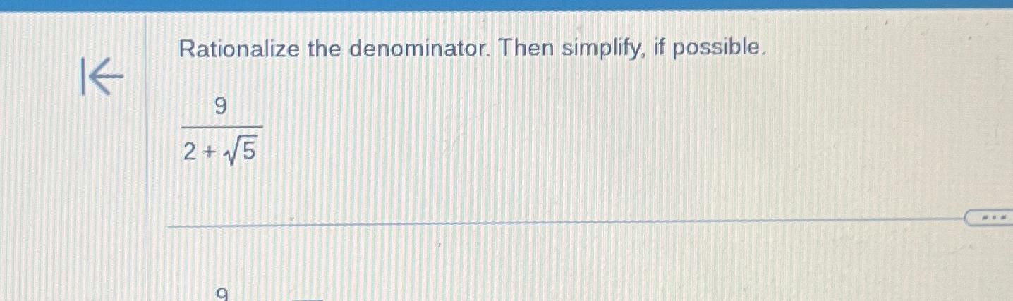 Solved Rationalize the denominator. Then simplify, if | Chegg.com