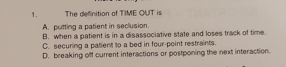 Solved The definition of TIME OUT isA. ﻿putting a patient in | Chegg.com