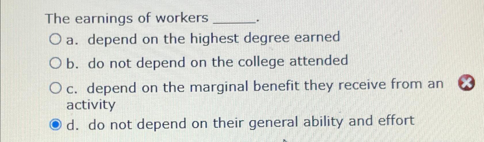 Solved The earnings of workersa. ﻿depend on the highest | Chegg.com