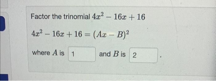 Solved Factor the trinomial 4x2−16x+16 4x2−16x+16=(Ax−B)2 | Chegg.com