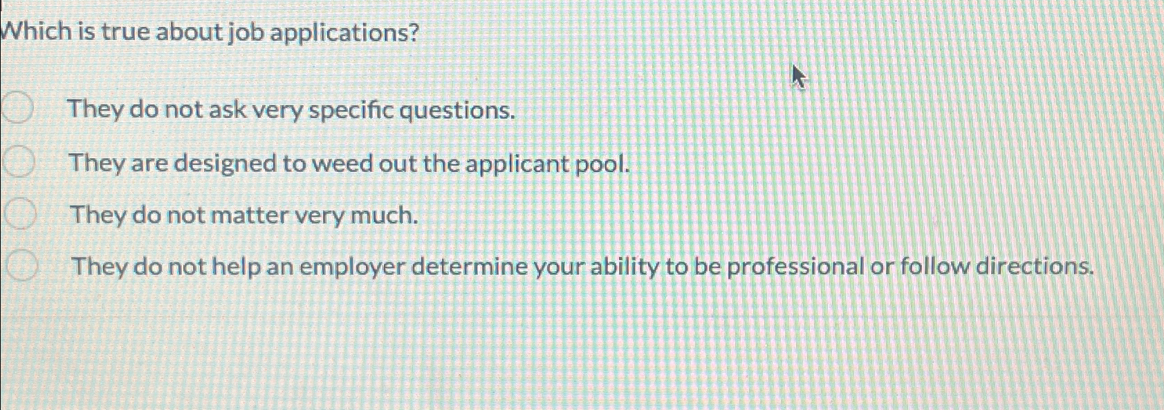 Solved Which is true about job applications?They do not ask | Chegg.com