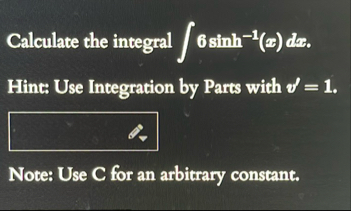 Solved Calculate the integral ∫﻿﻿6sinh-1(x)dx.Hint: Use | Chegg.com