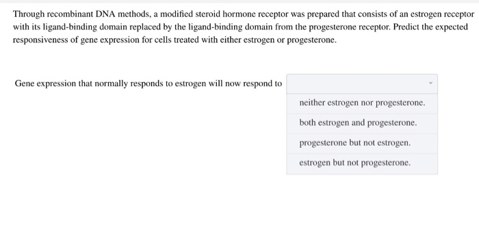Solved Through recombinant DNA methods, a modified steroid | Chegg.com