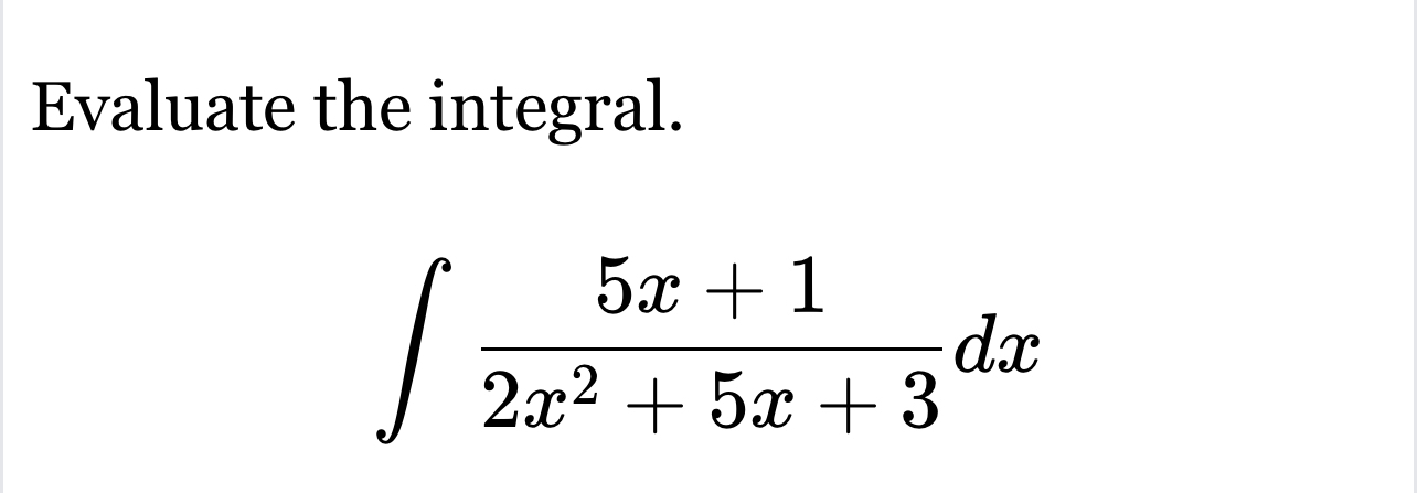 Solved Evaluate the integral.∫﻿﻿5x+12x2+5x+3dx | Chegg.com