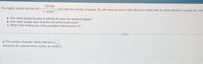 Solved The logistic growth function f(t)=1+5300e−t108,000 | Chegg.com