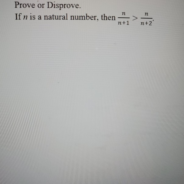 Solved Prove or Disprove. If n is a natural number, then". > | Chegg.com