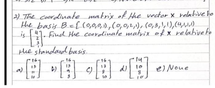 Solved 2) The coordinate matrix of the vector x relative to | Chegg.com