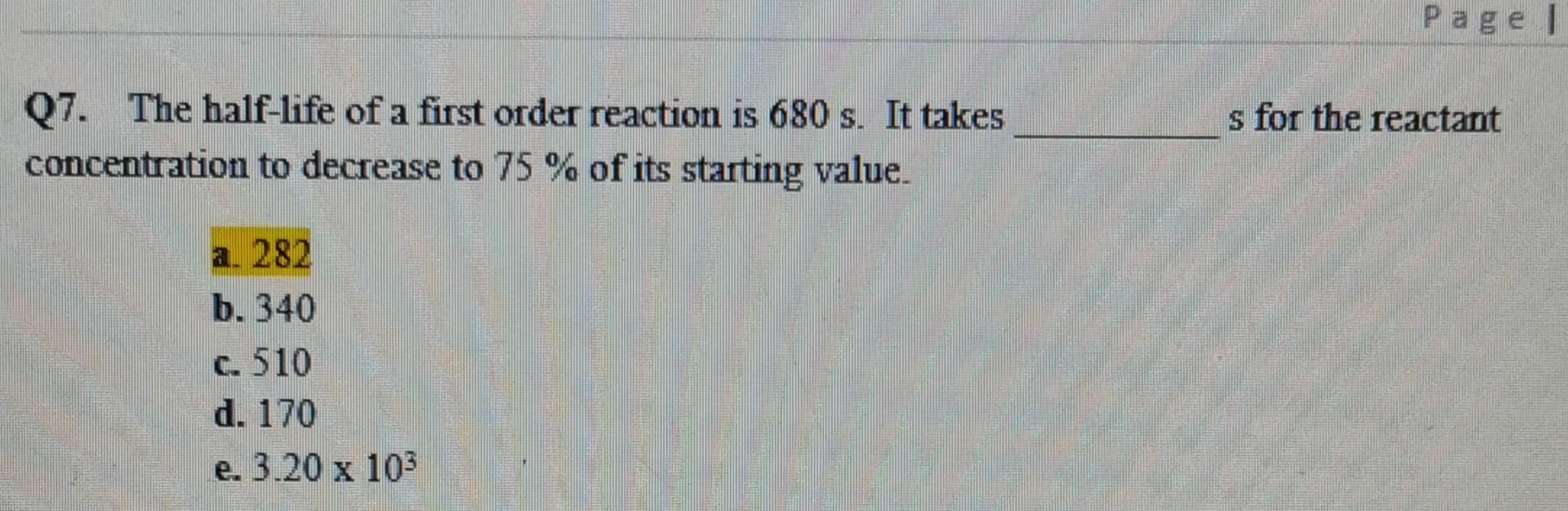 Solved Q7. The half-life of a first order reaction is 680 s. | Chegg.com
