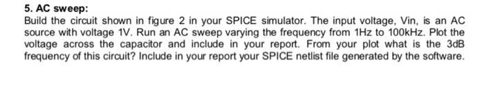 Solved 5. AC sweep: Build the circuit shown in figure 2 in | Chegg.com