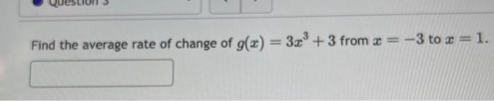 Solved Find the average rate of change of g(x)=3x3+3 from | Chegg.com