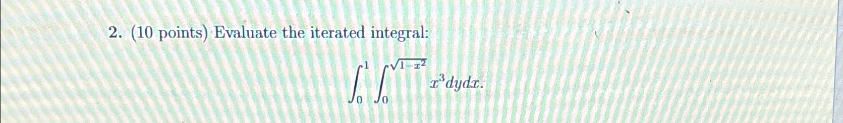 Solved (10 ﻿points) ﻿Evaluate the iterated | Chegg.com
