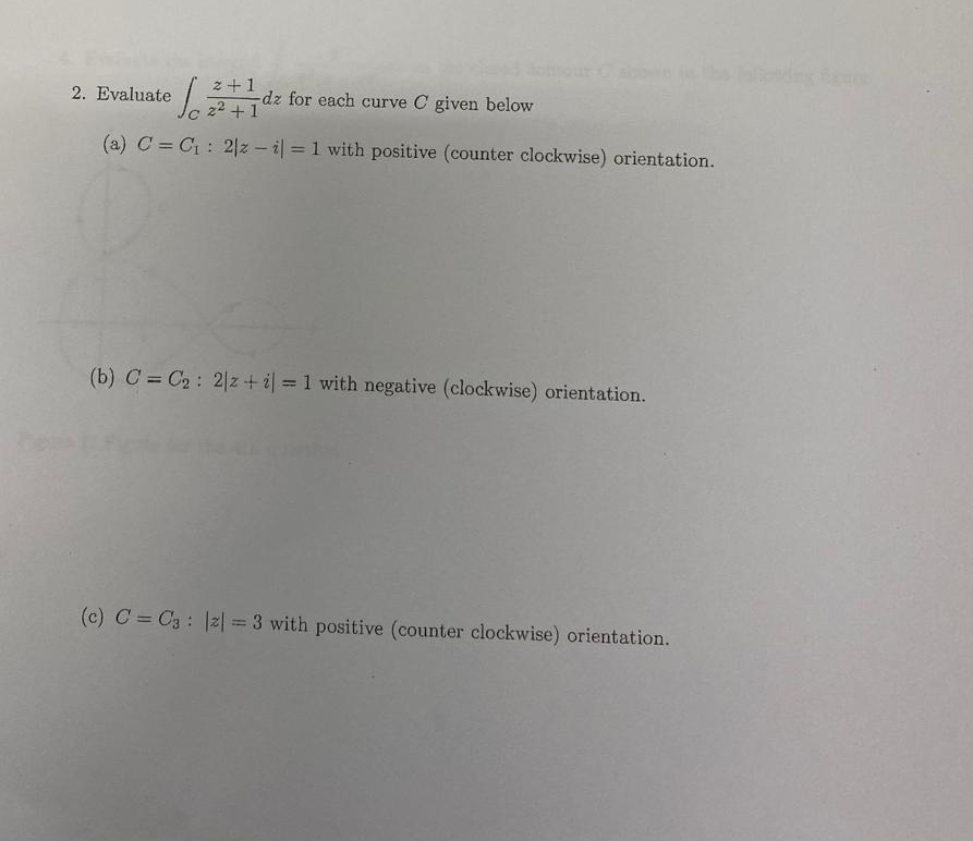 Solved Evaluate ∫C﻿z+1z2+1dz ﻿for each curve C ﻿given | Chegg.com