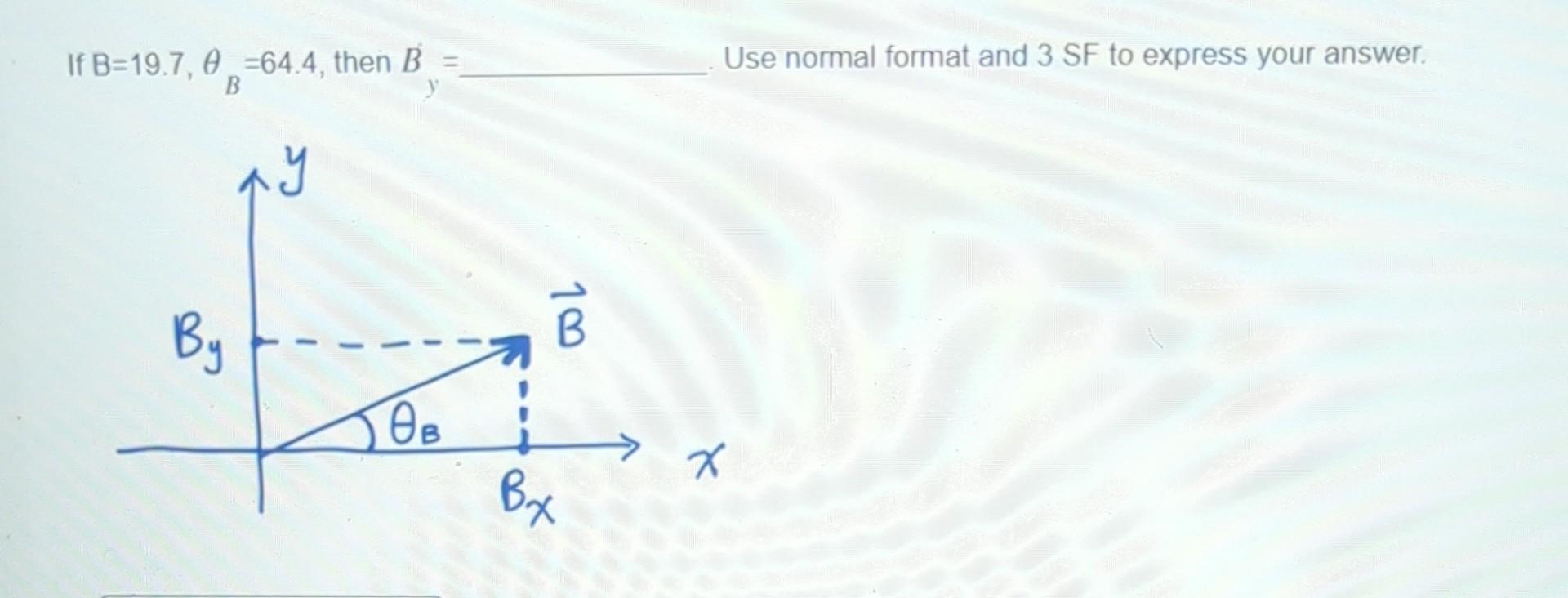 Solved If B=19.7,θB=64.4, then By= Use normal format and 3SF | Chegg.com