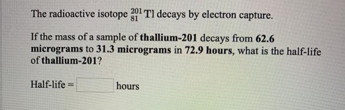Solved The radioactive isotope 201 Tl decays by electron | Chegg.com