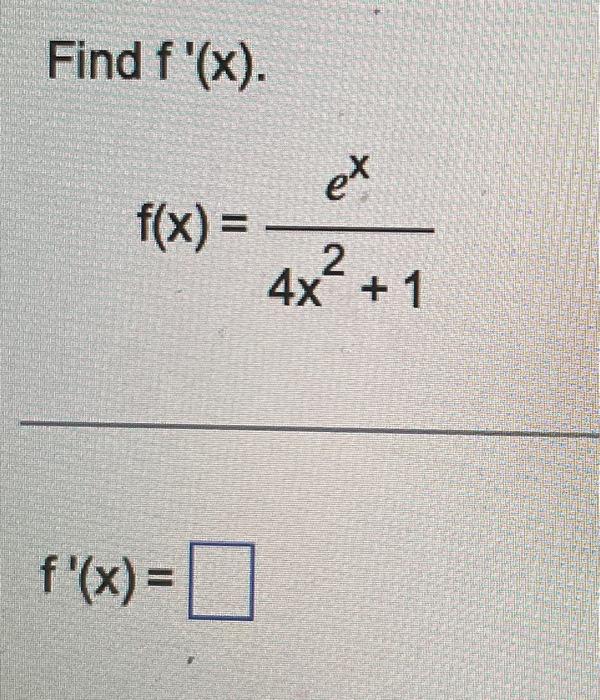 Solved Find f′(x) f(x)=4x2+1ex f′(x)= | Chegg.com