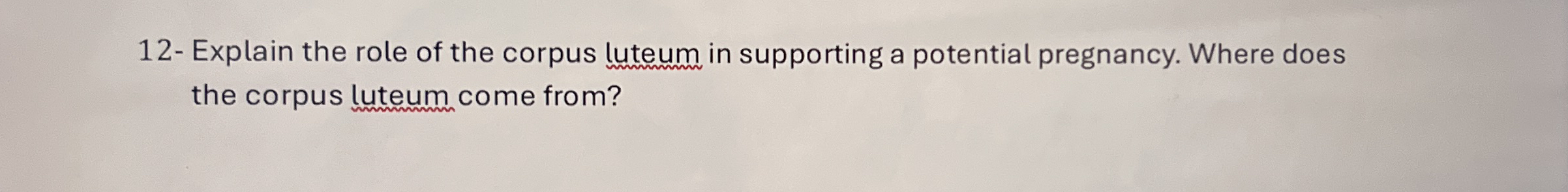 Solved 12- ﻿Explain the role of the corpus luteum in | Chegg.com