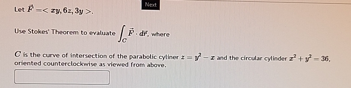 Solved Let vec(F)=.NextUse Stokes' Theorem to evaluate | Chegg.com