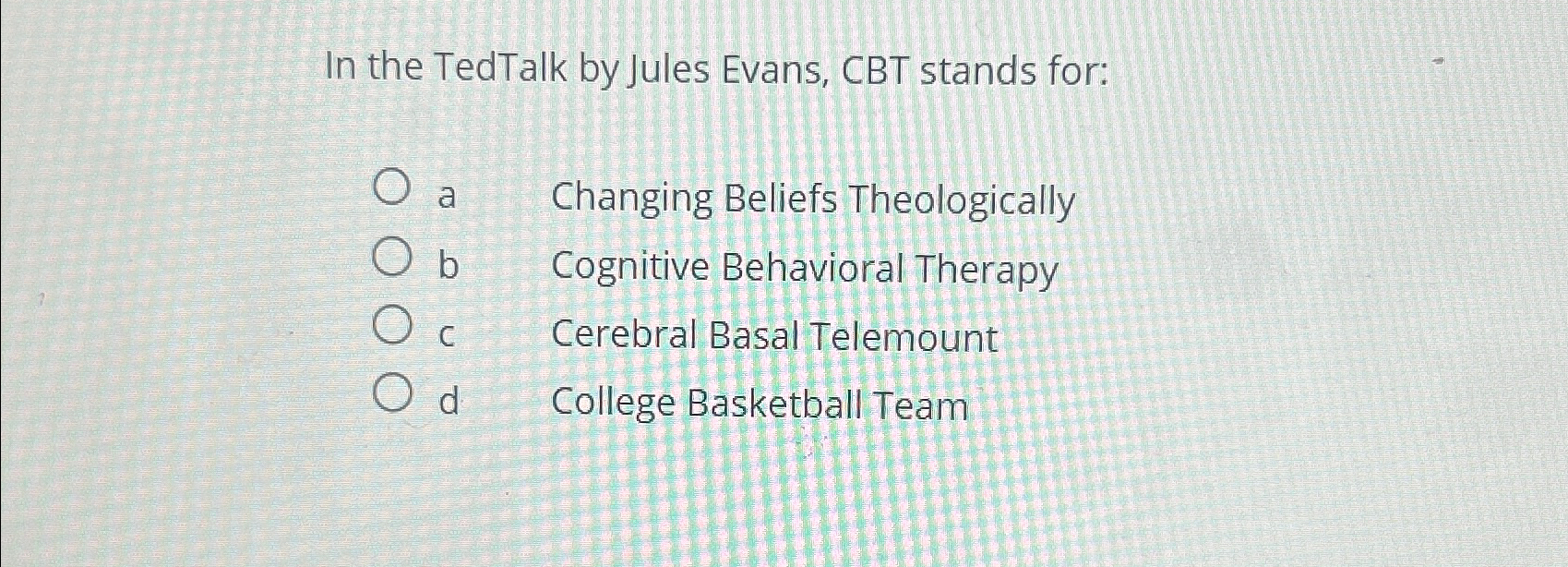 Solved In the TedTalk by Jules Evans, CBT stands for:a | Chegg.com