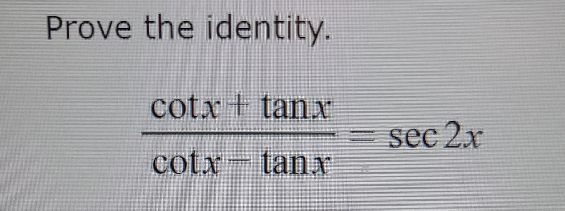 Solved Prove the identity. cotx−tanxcotx+tanx=sec2x | Chegg.com