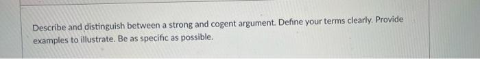 Solved Describe and distinguish between a strong and cogent | Chegg.com
