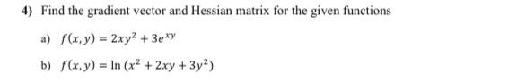 Solved 4) Find the gradient vector and Hessian matrix for | Chegg.com