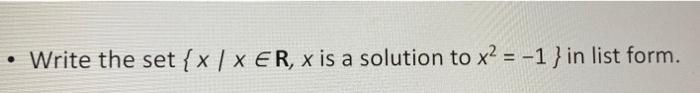Solved - Write the set {x∣x∈R,x is a solution to x2=−1} in | Chegg.com