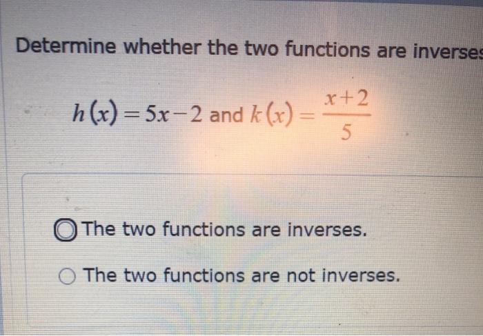 Solved Determine whether the two functions are inverses x+2 | Chegg.com