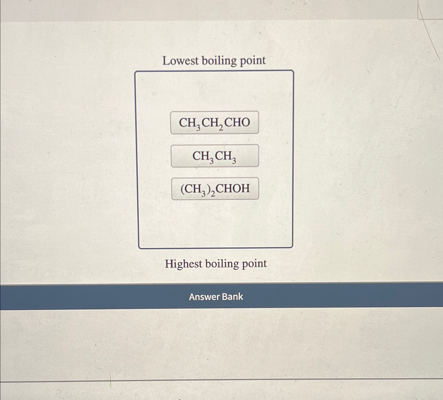 Solved Lowest boiling pointCH3CH2CHOCH3CH3(CH3)2CHOHHighest | Chegg.com