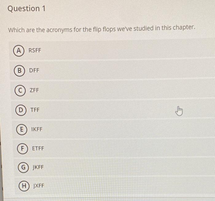 Solved Which are the acronyms for the flip flops we've | Chegg.com