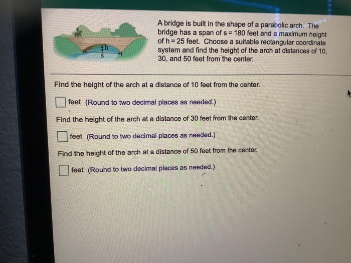 Solved A Bridge Is Built In The Shape Of A Parabolic Arch